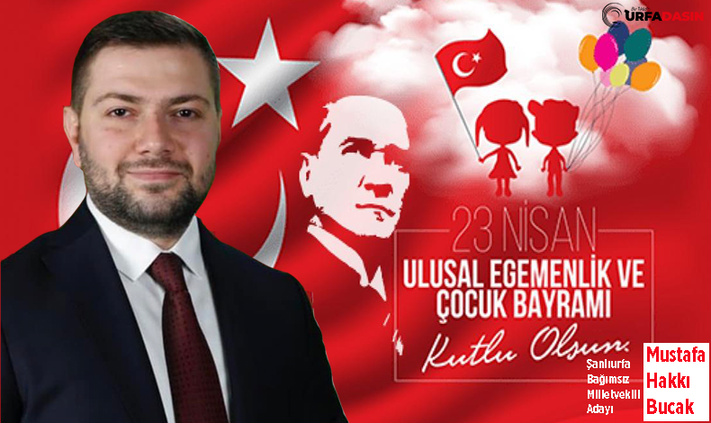 Şanlıurfa’nın Bağımsız Milletvekili Adayı Mustafa Hakkı Bucak’tan 23 ...
